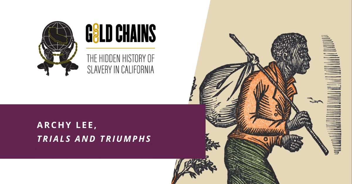 Archy Lee - Gold Chains: The Hidden History of Slavery in California ...